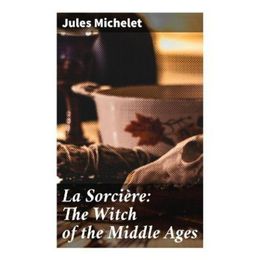 La Sorcière: The Witch of the Middle Ages - Jules Michelet, Taschenbuch