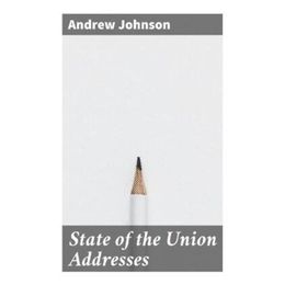 State of the Union Addresses - Andrew Johnson, Taschenbuch