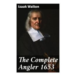 The Complete Angler 1653 - Izaak Walton, Taschenbuch