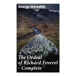The Ordeal of Richard Feverel - Complete - George Meredith, Taschenbuch