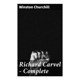 Richard Carvel - Complete - Winston Churchill, Taschenbuch