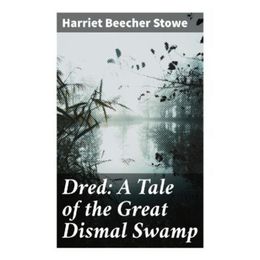 Dred: A Tale of the Great Dismal Swamp - Harriet Beecher Stowe, Taschenbuch