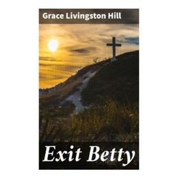 Exit Betty - Grace Livingston Hill, Taschenbuch