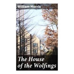 The House of the Wolfings - William Morris, Taschenbuch