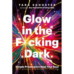 Headline Glow in the F*cking Dark - Tara Schuster, Gebunden