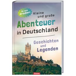 Kleine und große Abenteuer in Deutschland - Geschichten und Legenden, Gebunden
