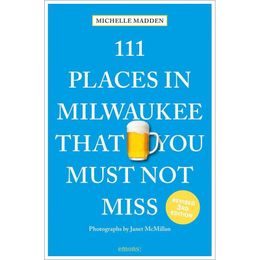 111 Places in Milwaukee That You Must Not Miss - Michelle Madden, Taschenbuch