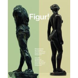 Figur! Meisterwerke der Skulptur aus dem Von der Heydt-Museum Wuppertal / Figure! Sculptural Masterpieces from the Von der Heydt-Museum Wuppertal, Gebunden