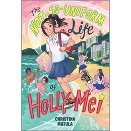 The Not-So-Uniform Life of Holly-Mei - Christina Matula, Taschenbuch