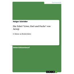 GRIN Die Fabel "Löwe, Esel und Fuchs" von Aesop - Holger Schröder, Kartoniert (TB)