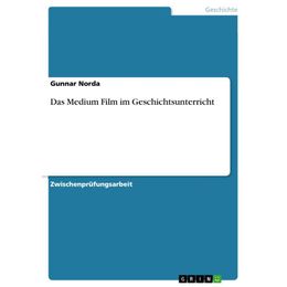 GRIN Das Medium Film im Geschichtsunterricht - Gunnar Norda, Kartoniert (TB)