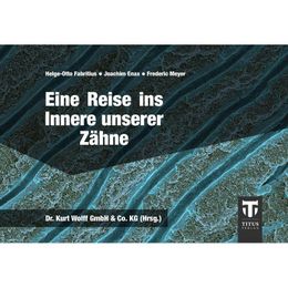 Eine Reise ins Innere unserer Zähne - Helge-Otto Fabritius, Joachim Enax, Frederic Meyer, Gebunden