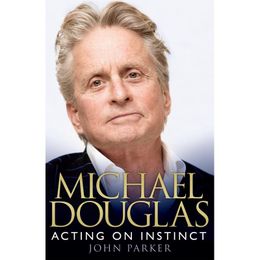 Headline Michael Douglas: Acting on Instinct - John Parker, Taschenbuch