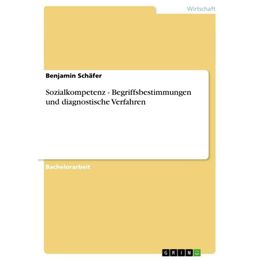 GRIN Sozialkompetenz - Begriffsbestimmungen und diagnostische Verfahren - Benjamin Schäfer, Kartoniert (TB)