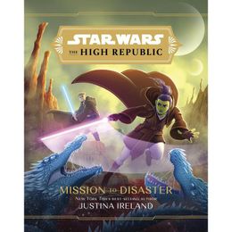 Star Wars: The High Republic: Mission to Disaster - Justina Ireland, Gebunden