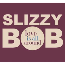 Love Is All Around - Slizzy Bob. (CD)