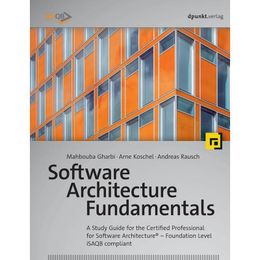 Software Architecture Fundamentals - Mahbouba Gharbi, Arne Koschel, Andreas Rausch, Gernot Starke, Taschenbuch