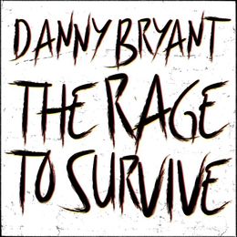 The Rage To Survive - Danny Bryant. (CD)