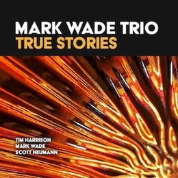 True Stories - Mark Wade Trio. (CD)