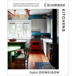 Abrams & Chronicle Books Uncommon Kitchens - Sophie Donelson, Gebunden