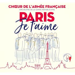 Paris Je T'Aime - La Garde Republicaine, Choeur de l'Armee Francaise. (CD)