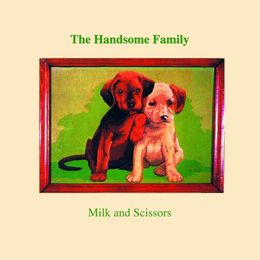 Milk And Scissors - The Handsome Family. (CD)