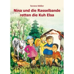 Nina und die Rasselbande retten die Kuh Elsa - Torsten Möller, Kartoniert (TB)