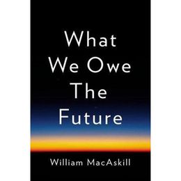 What We Owe the Future - William MacAskill, Gebunden
