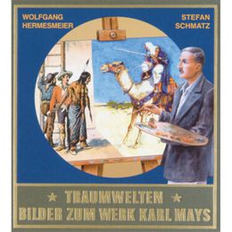Gesammelte Werke, Sonderbände: Traumwelten - Bilder zum Werk Karl Mays I - Wolfgang Hermesmeier, Stefan Schmatz, Gebunden