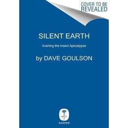 Silent Earth - Dave Goulson, Gebunden