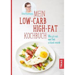 Trias Mein Low-Carb-High-Fat-Kochbuch - Anne Paschmann, Kartoniert (TB)