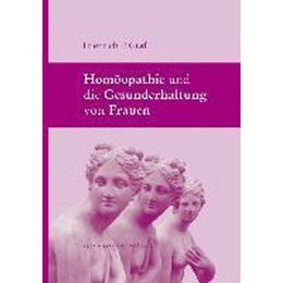 Homöopathie und die Gesunderhaltung von Frauen - Friedrich P. Graf, Gebunden