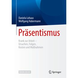 Springer Berlin Heidelberg Präsentismus, m. 1 Buch, m. 1 E-Book - Daniela Lohaus, Wolfgang Habermann, Kartoniert (TB)