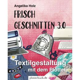 Frisch Geschnitten 3.0 - Angelika Holz, Gebunden