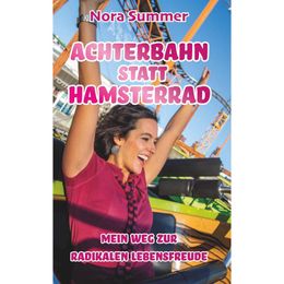 Achterbahn statt Hamsterrad - Nora Summer, Kartoniert (TB)