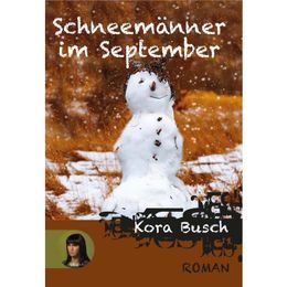 Schneemänner im September - Kora Busch, Kartoniert (TB)
