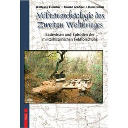 Militärarchäologie des Zweiten Weltkrieges - Ronald Größner, Wolfgang Fleischer, Horst Schuh, Gebunden