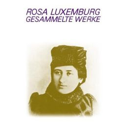 Dietz Gesammelte Werke: Bd.6 Luxemburg - Gesammelte Werke / Gesammelte Werke Bd. 6 - Rosa Luxemburg, Gebunden