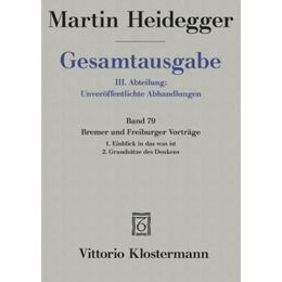 Klostermann Gesamtausgabe: Bd.79 Bremer und Freiburger Vorträge. 1. Einblick in das was ist. Bremer Vorträge 1949 2. Grundsätze des Denkens. Freiburger V - Martin Heidegger, Kartoniert (TB)