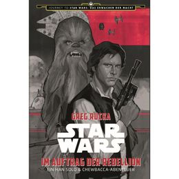 Star Wars: Im Auftrag der Rebellion - Ein Han Solo und Chewbacca-Abenteuer / Journey to Star Wars: Das Erwachen der Macht Bd.4 - Greg Rucka, Taschenbuch