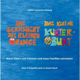 Die Sehnsucht des kleinen Orange + Das kleine Kunterbunt - Judith Zacharias-Hellwig, Taschenbuch