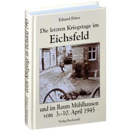 Die letzten Kriegstage im Eichsfeld und im Altkreis Mühlhausen vom 3.-10. April 1945 - Eduard Fritze, Gebunden