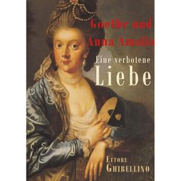 Goethe und Anna Amalia - Eine verbotene Liebe - Ettore Ghibellino, Gebunden