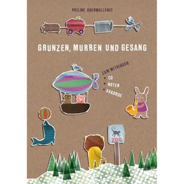 Grunzen, Murren und Gesang - Philine Oberwalleney, Gebunden