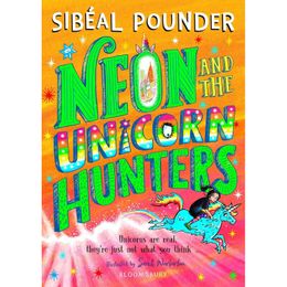 Bloomsbury UK Neon and The Unicorn Hunters - Sibéal Pounder, Taschenbuch