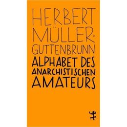 Alphabet des anarchistischen Amateurs - Herbert Müller-Guttenbrunn, Taschenbuch