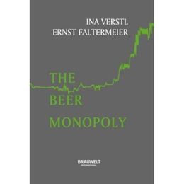 The Beer Monopoly - Ina Verstl, Ernst Faltermeier, Kartoniert (TB)