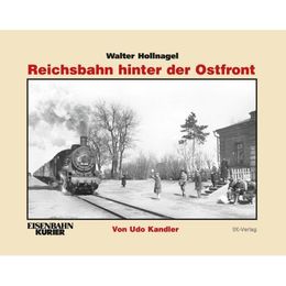 Walter Hollnagel: Reichsbahn hinter der Ostfront - Udo Kandler, Gebunden