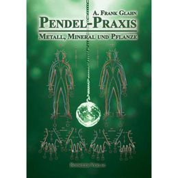 Pendel-Praxis - Metall, Mineral und Pflanze - A. Frank Glahn, Kartoniert (TB)