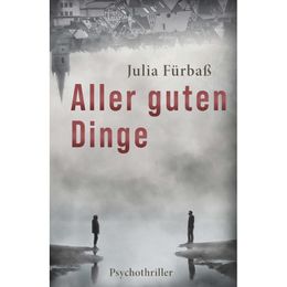 Aller guten Dinge - Julia Fürbaß, Taschenbuch